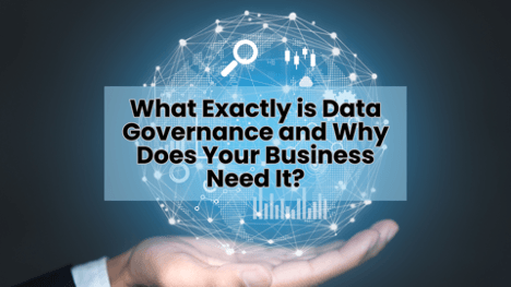 What Exactly is Data Governance and Why Does Your Business Need It ...