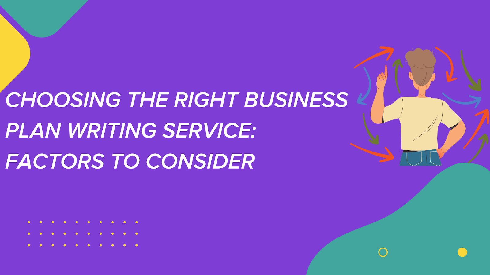 Choosing the Right Business Plan Writing Service: Factors to Consider ...